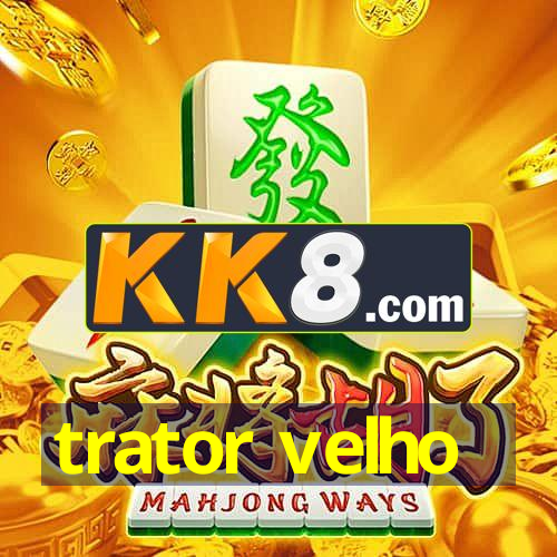 Trator Velho